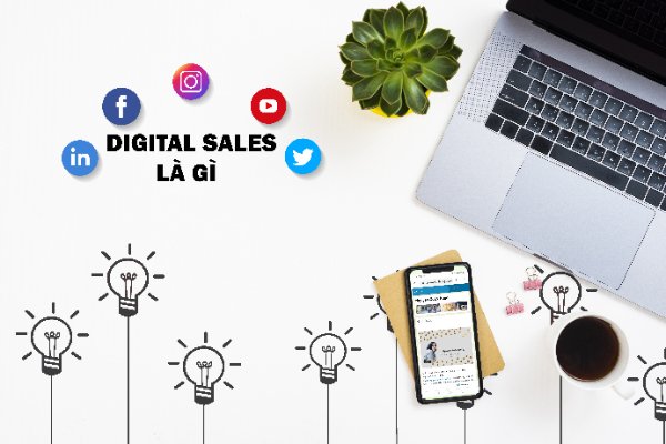 Digital Sales Là Gì? Vai Trò Của Digital Sales Trong Doanh Nghiệp ...
